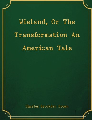 Wieland, Or The Transformation An American Tale by Charles Brockden ...