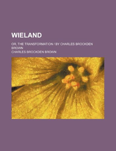 Wieland; Or, the Transformation by Charles Brockden Brown by Charles ...