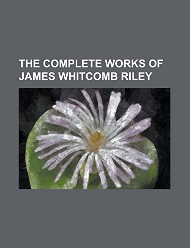 The Complete Works of James Whitcomb Riley by Anonymous | Goodreads