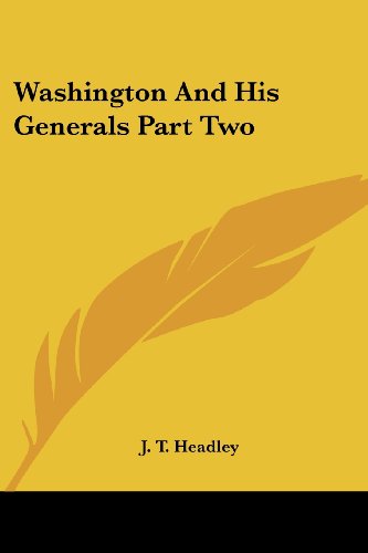 Washington And His Generals Part Two by Joel Tyler Headley | Goodreads