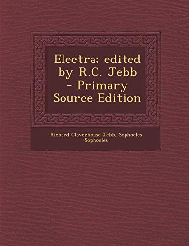 Electra; edited by R.C. Jebb - Primary Source Edition by Richard ...