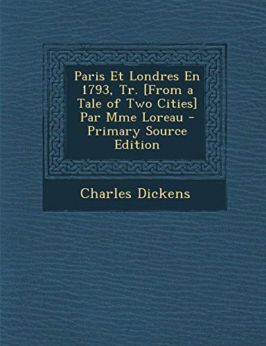 Paris Et Londres En 1793, Tr. [From a Tale of Two Cities] Par Mme ...