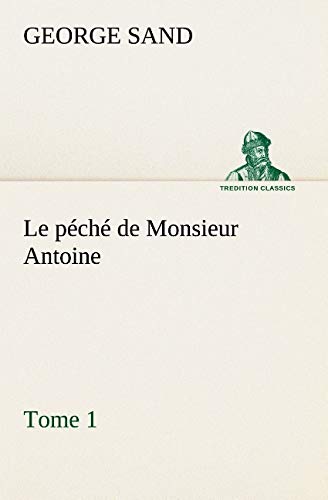 Le péché de Monsieur Antoine, Tome 1 (French Edition) by George Sand ...