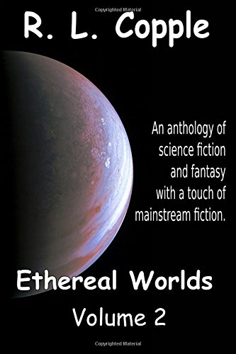 Ethereal Worlds: An anthology of science fiction and fantasy with a ...