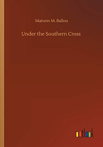 Under the Southern Cross by Maturin Murray Ballou | Goodreads
