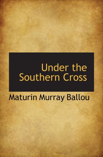 Under the Southern Cross by Maturin Murray Ballou | Goodreads