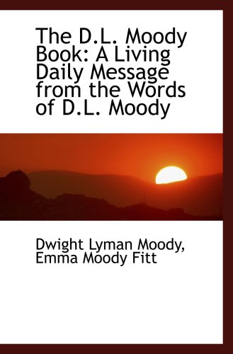 The D.L. Moody Book: A Living Daily Message from the Words of D.L ...