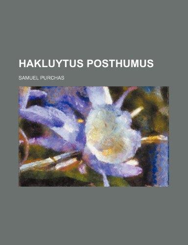 Hakluytus posthumus by Samuel Purchas | Goodreads