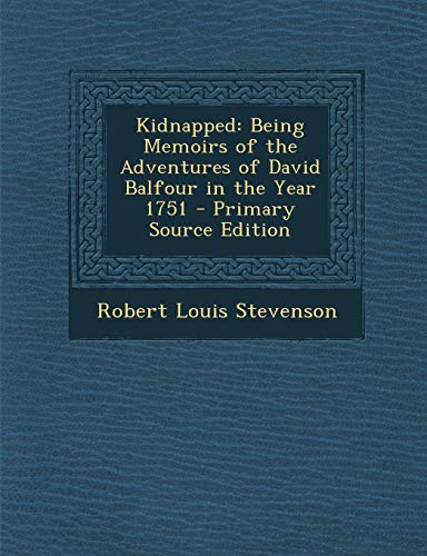 Kidnapped: Being Memoirs of the Adventures of David Balfour in the Year ...