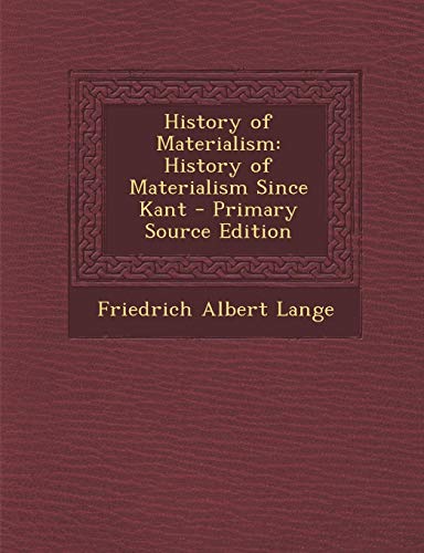 History of Materialism: History of Materialism Since Kant by Friedrich ...