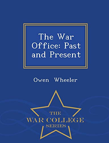 The War Office: Past and Present - War College Series by Owen Wheeler ...