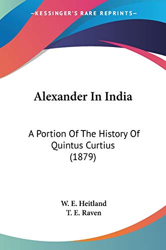 Alexander In India: A Portion Of The History Of Quintus Curtius by ...