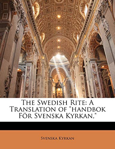The Swedish Rite: A Translation of "handbok För Svenska Kyrkan," by ...