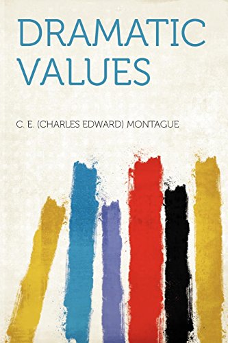 Dramatic Values by C.E. Montague | Goodreads