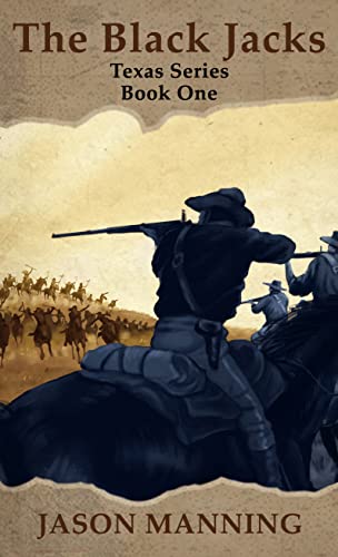 The Black Jacks (Texas Series, 1) by Jason Manning | Goodreads