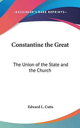 Constantine the Great: The Union of the State and the Church by Edward ...