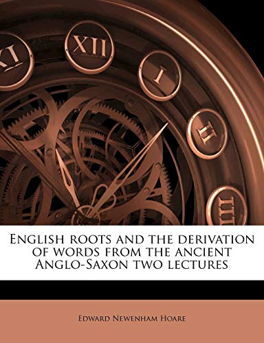 English roots and the derivation of words from the ancient Anglo-Saxon ...