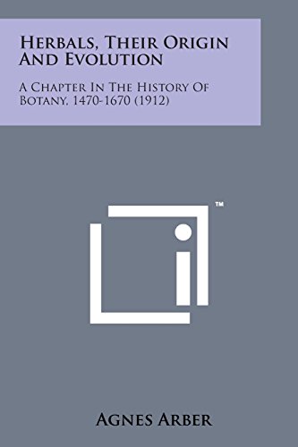 Herbals, Their Origin and Evolution: A Chapter in the History of Botany ...
