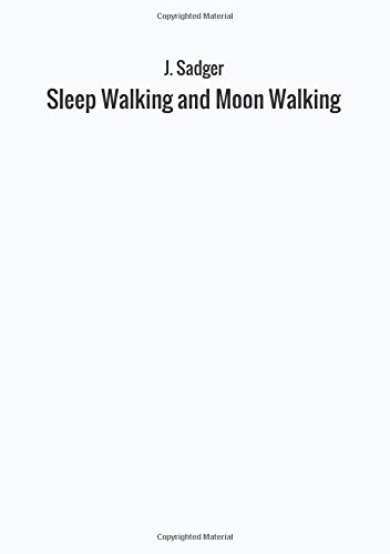 Sleep Walking and Moon Walking by J. Sadger | Goodreads