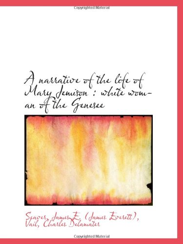 A narrative of the life of Mary Jemison : white woman of the Genesee by ...
