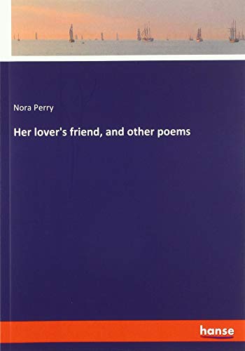 Her lover's friend, and other poems by Nora Perry | Goodreads