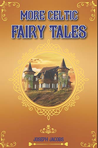 MORE CELTIC FAIRY TALES: complete with classic and original illustrations by Joseph Jacobs ...