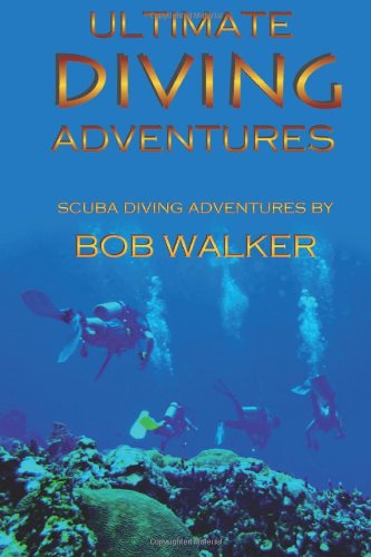 Ultimate Diving Adventures: : Adventure Stories for Scuba Divers ...