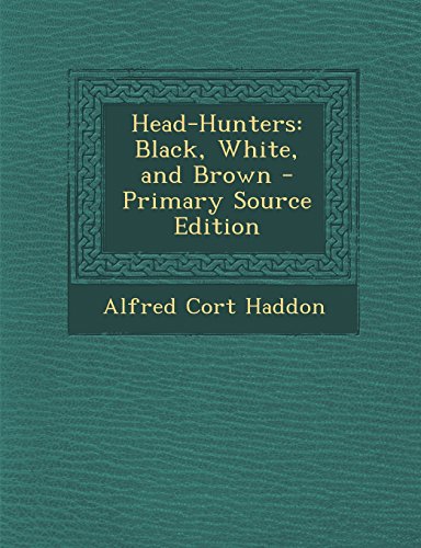 Head-Hunters: Black, White, and Brown by Alfred C. Haddon | Goodreads