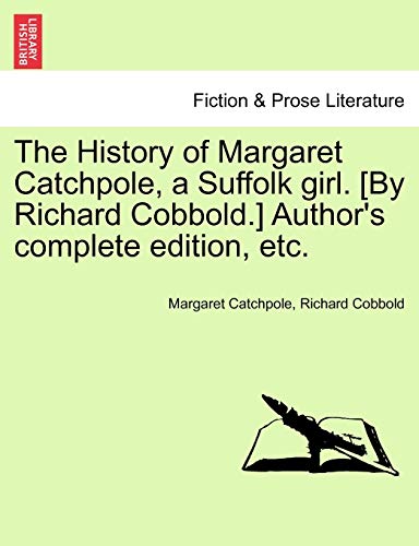 The History of Margaret Catchpole, a Suffolk girl. [By Richard Cobbold ...
