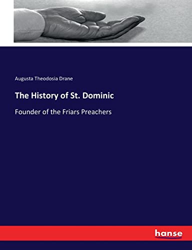 The History of St. Dominic: Founder of the Friars Preachers by Augusta ...