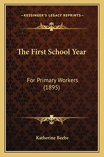 The First School Year: For Primary Workers (1895) by Katherine Beebe ...