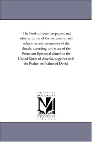 The Book of Common Prayer, and Administration of the Sacraments, and ...