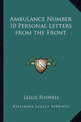 Ambulance Number 10 Personal Letters from the Front by Leslie Buswell ...