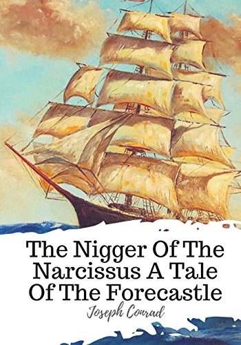 The Nigger Of The Narcissus A Tale Of The Forecastle by Joseph Conrad ...