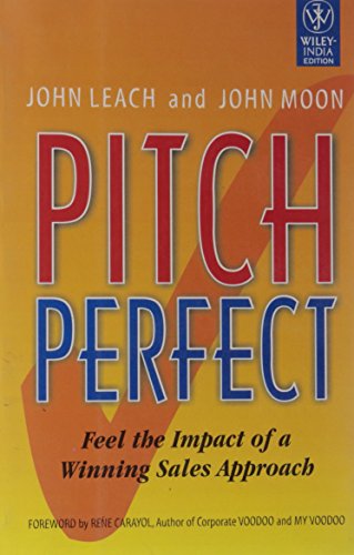 Pitch Perfect: Feel the Impact of a Winning Sales Approach by John Moon ...