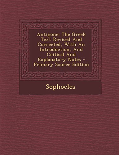 Antigone: The Greek Text Revised And Corrected, With An Introduction ...