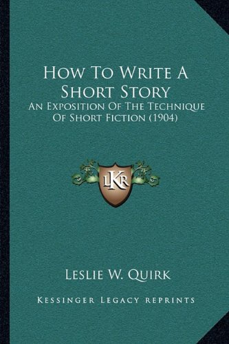 How To Write A Short Story: An Exposition Of The Technique Of Short ...