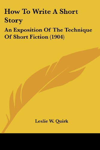 How To Write A Short Story: An Exposition Of The Technique Of Short ...