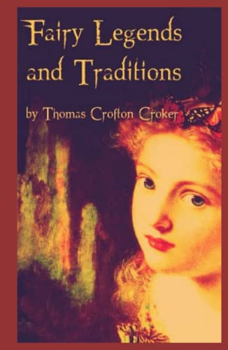 FAIRY LEGENDS AND TRADITIONS OF THE SOUTH OF IRELAND by Thomas Crofton ...