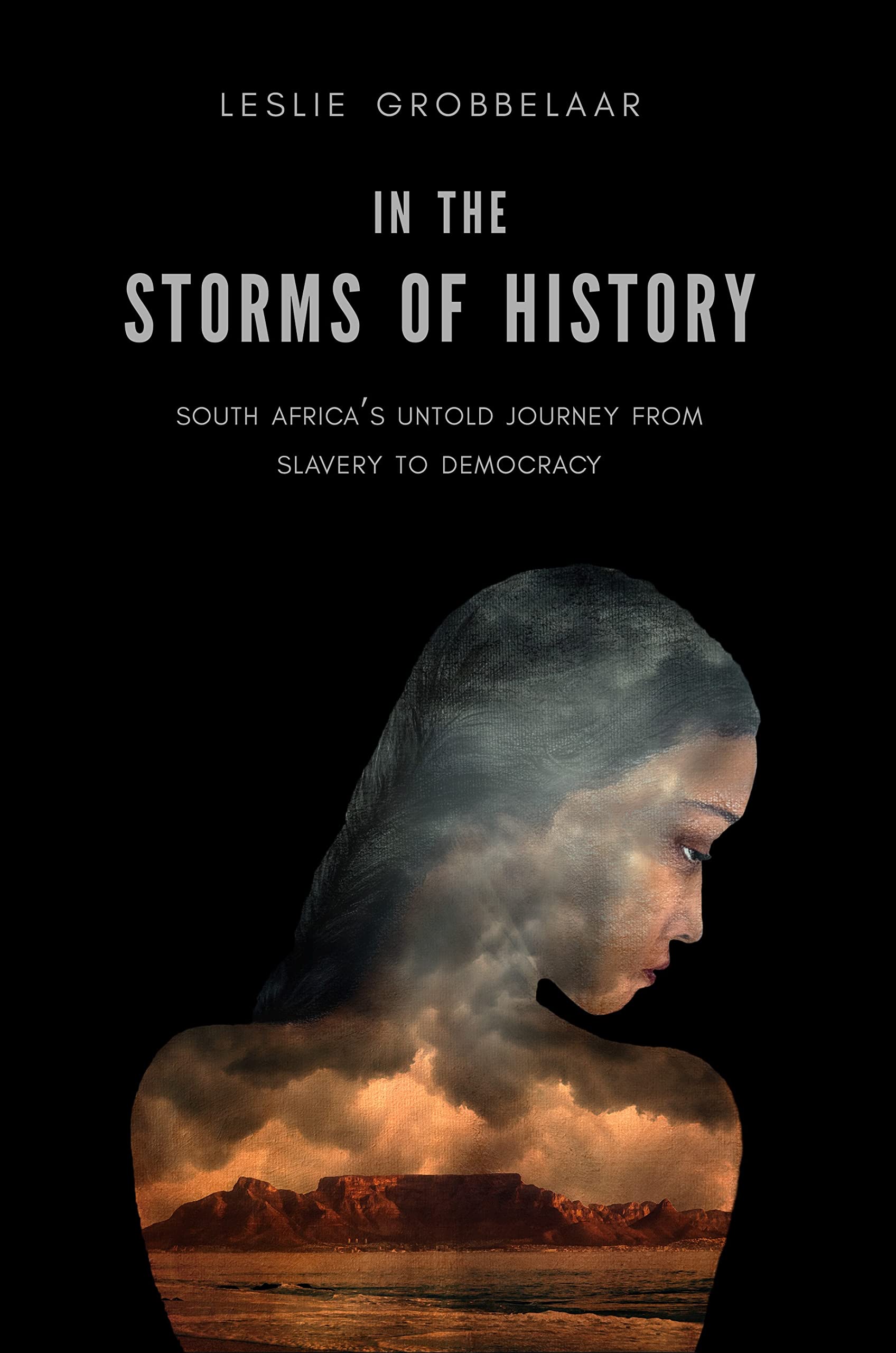 In the Storms of History: South Africa's Untold Journey from Slavery to ...