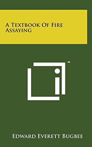 A Textbook of Fire Assaying by Edward Everett Bugbee | Goodreads