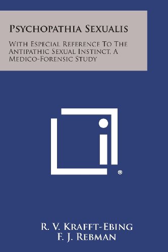 Psychopathia Sexualis: With Especial Reference to the Antipathic Sexual ...