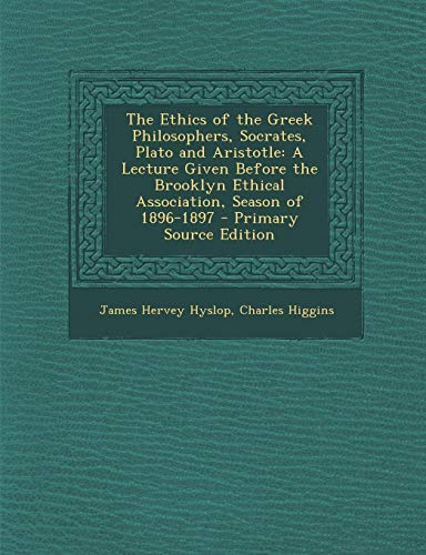 The Ethics of the Greek Philosophers, Socrates, Plato and Aristotle: A ...