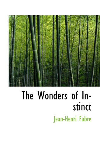 The Wonders of Instinct: Chapters in the Psychology of Insects by Jean ...
