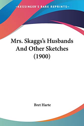Mrs. Skaggs's Husbands And Other Sketches (1900) by Bret Harte | Goodreads