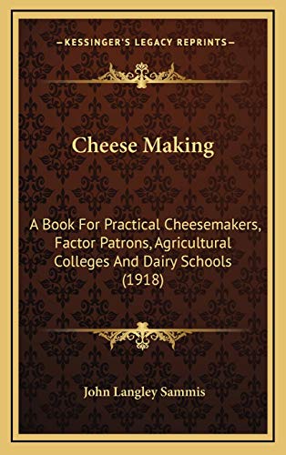 Cheese Making: A Book For Practical Cheesemakers, Factor Patrons ...