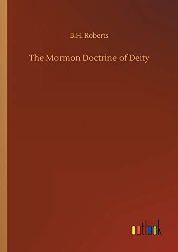 The Mormon Doctrine of Deity by B.H. Roberts | Goodreads
