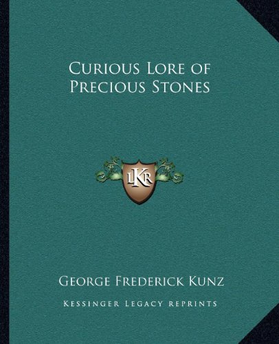 Curious Lore of Precious Stones by George Frederick Kunz | Goodreads