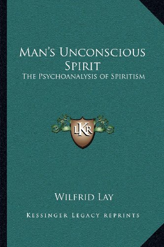 Man's Unconscious Spirit: The Psychoanalysis of Spiritism by Lay ...