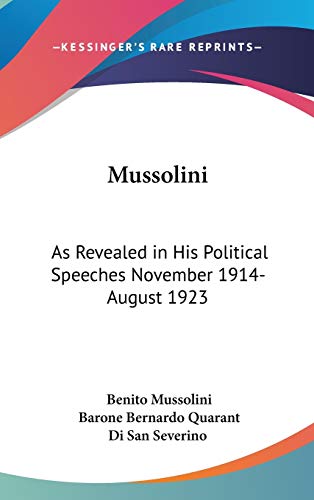 Mussolini: As Revealed in His Political Speeches November 1914- August ...